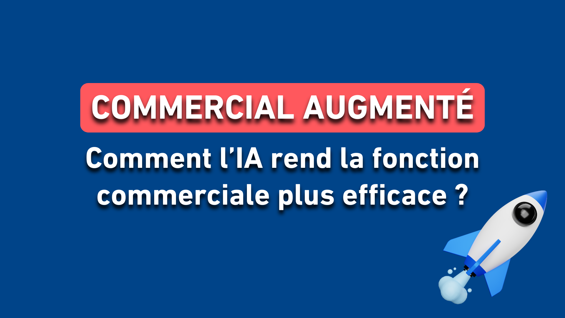 Commercial Augmenté : comment l'IA rend la fonction commerciale plus ...